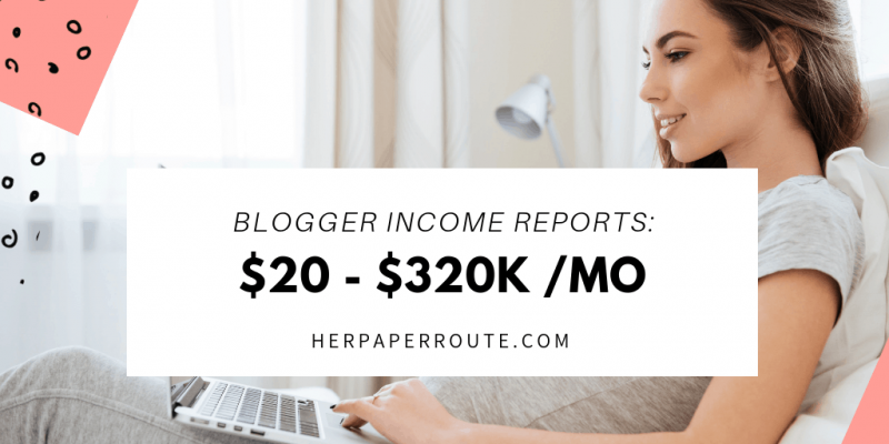 Blog Income Report: Bloggers Making $20-$320k /Month